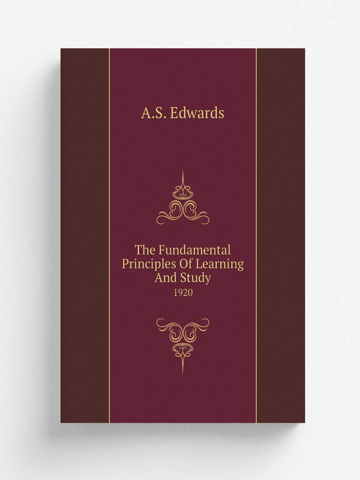 The Fundamental Principles Of Learning And Study. 1920