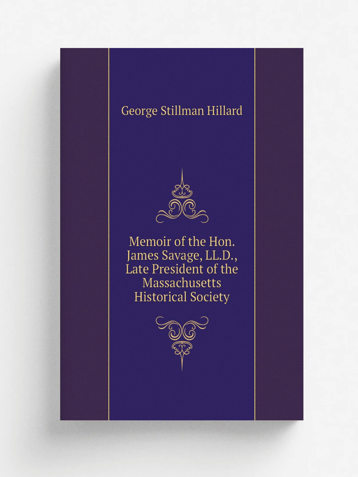 Memoir of the Hon. James Savage, Ll.D, Late President of the Massachusetts Historical Society | Hillard George Stillman | 1878 | John Wilson and Son…