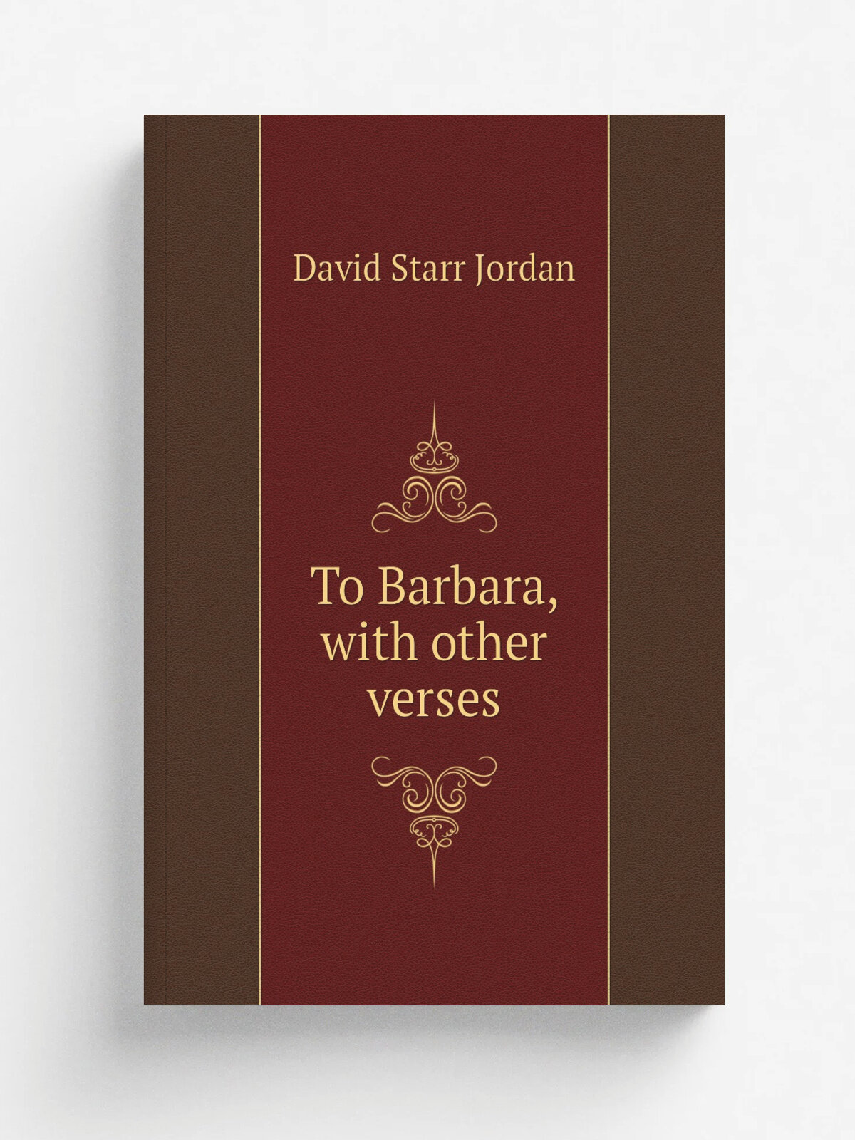 To Barbara, with other verses | David Starr Jordan | Репринт