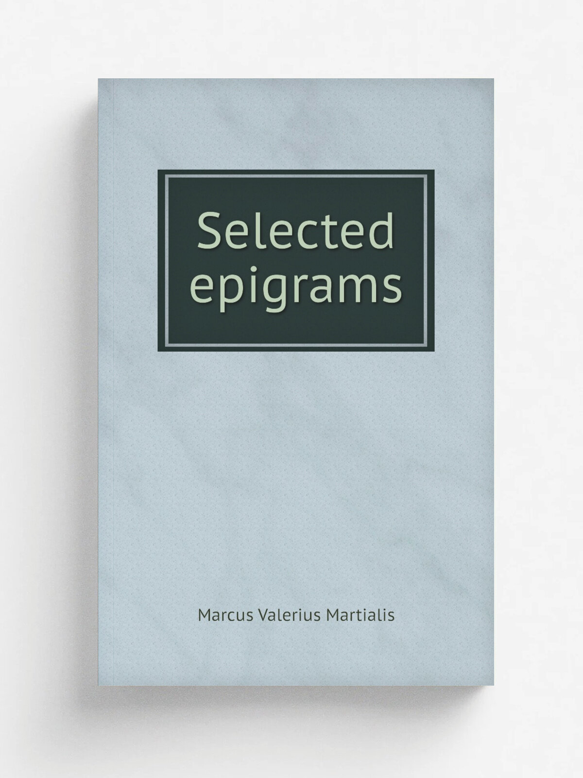 Selected epigrams | Marcus Valerius Martialis | 1880 | Репринт