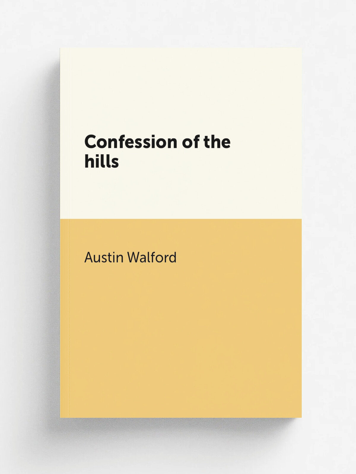 Confession of the hills | Austin Walford | 1915 | Winnipeg Middle West Pub | Репринт