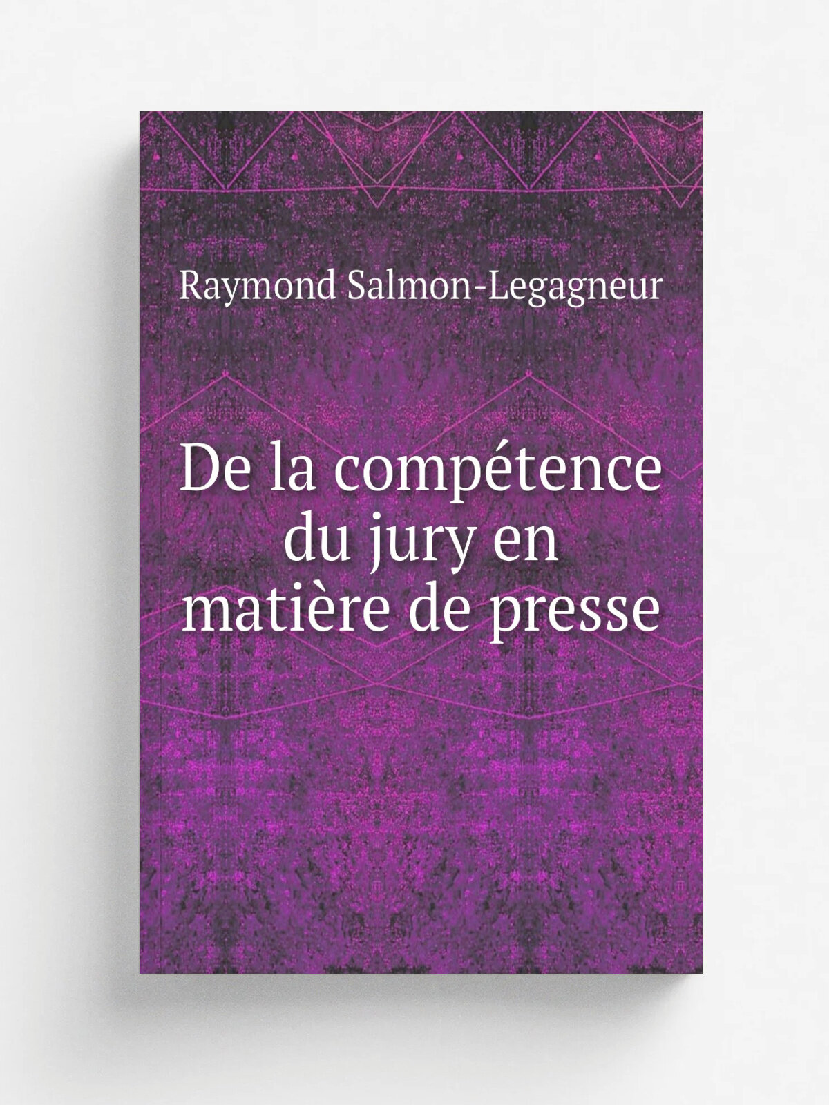 De la comp.tence du jury en mati.re de presse | Raymond Salmon-Legagneur | 1882 | Paris : Librairie nouvelle de droit et de jurisprudence A. Rousseau…