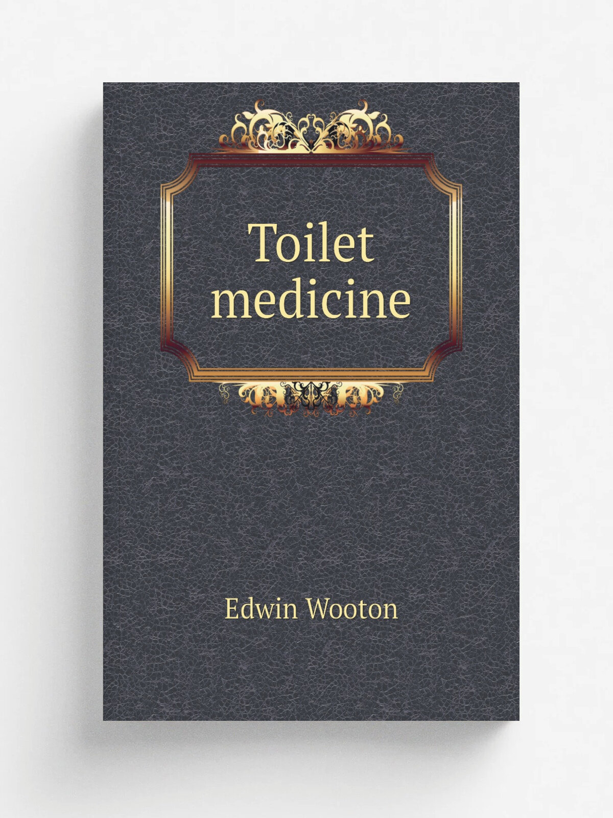 Toilet medicine | Edwin Wooton | 1882 | Репринт