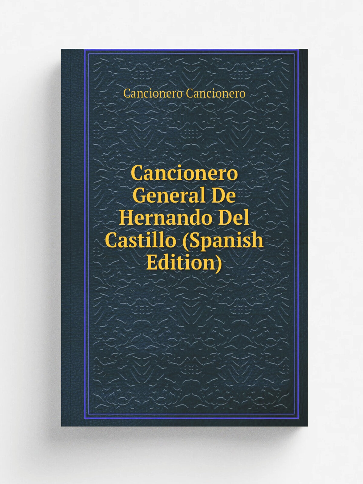 Cancionero General De Hernando Del Castillo (Spanish Edition) | Cancionero Cancionero | Репринт