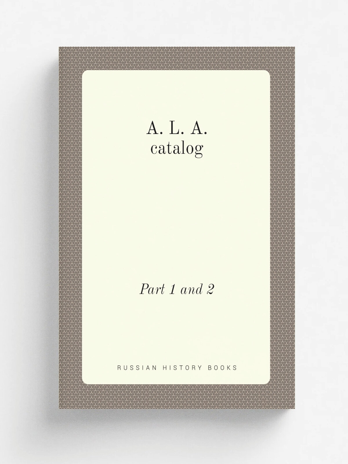 A. L. A. catalog. Part 1 and 2 | Melvil Dewey | 1904 | Washington, Govt. Print. Office | Репринт