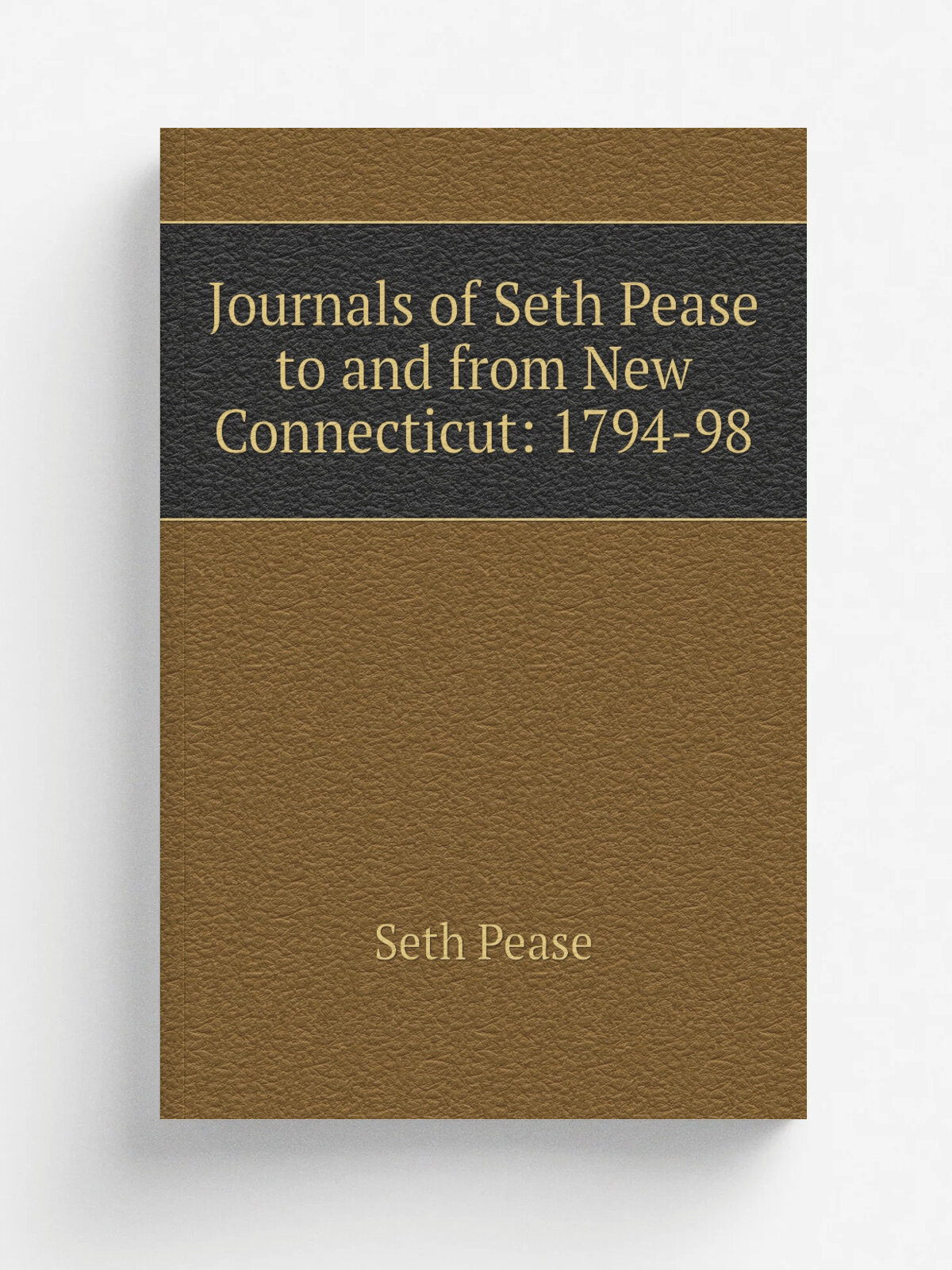 Journals of Seth Pease to and from New Connecticut: 1794-98