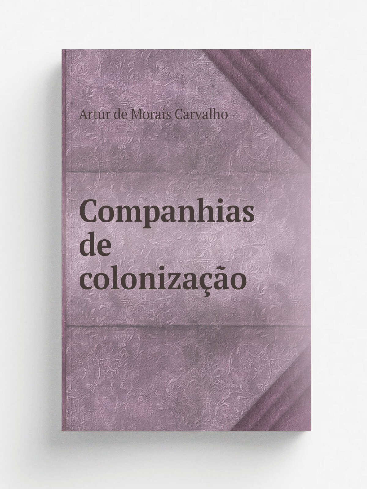 Companhias de coloniza. o | Artur de Morais Carvalho | 1903 | Coimbra : Imprensa da Universidade | Репринт