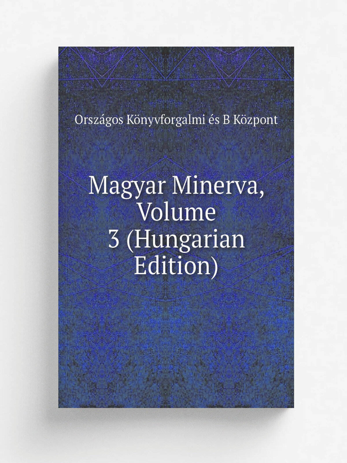 Magyar Minerva, Volume 3 (Hungarian Edition) | Orsz.gos K.nyvforgalmi . s B K.zpont | Репринт