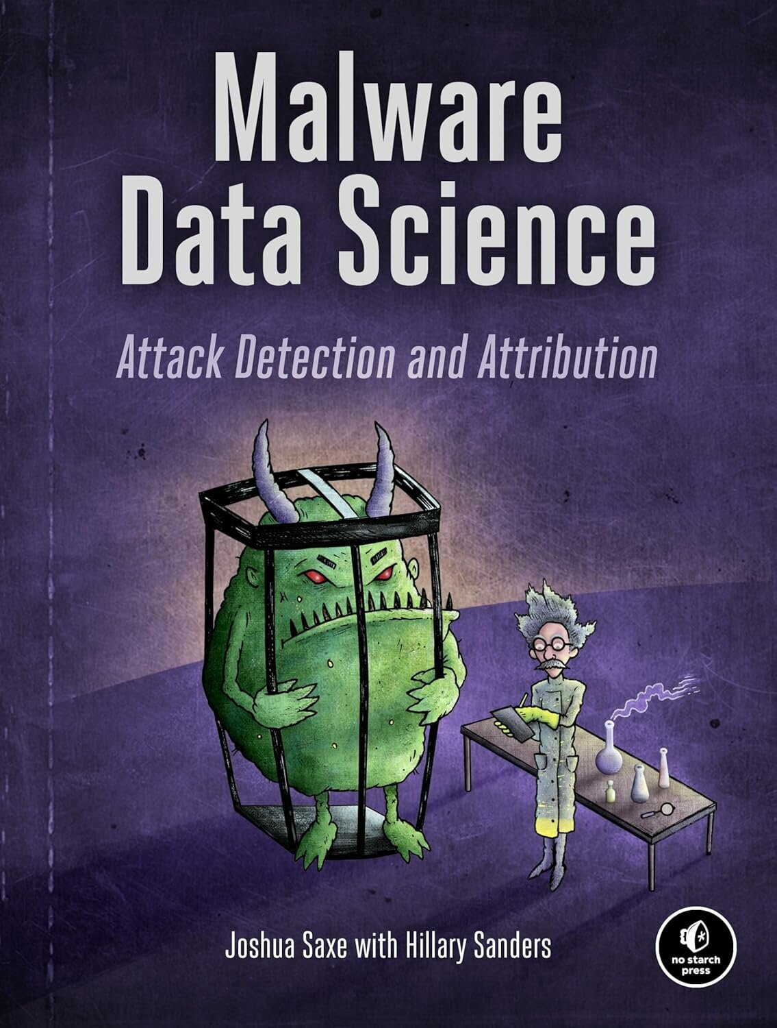 Malware Data Science: Attack Detection and Attribution by Joshua Saxe (Author), Hillary Sanders (Author)