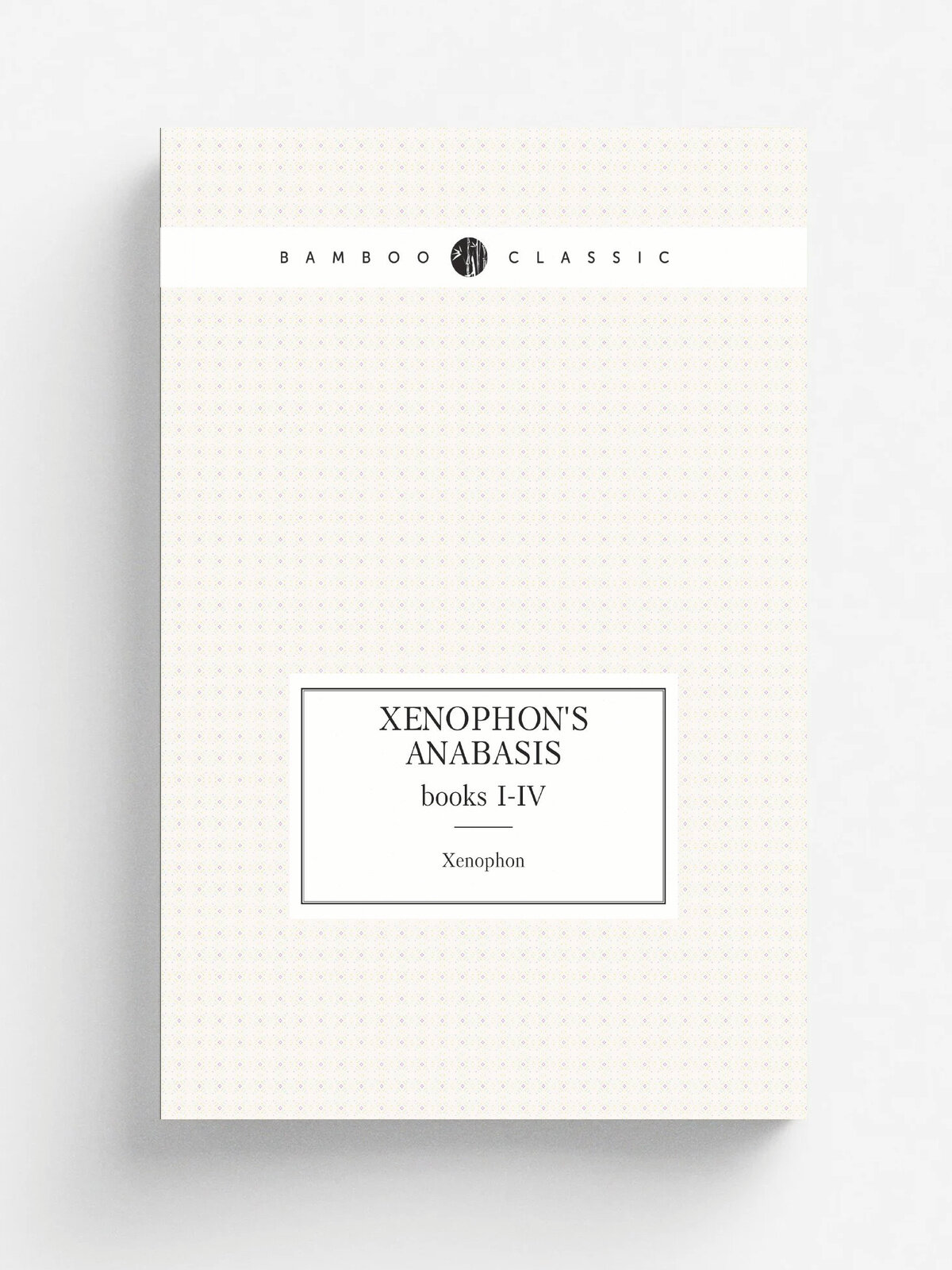 Xenophon's Anabasis. books I-IV