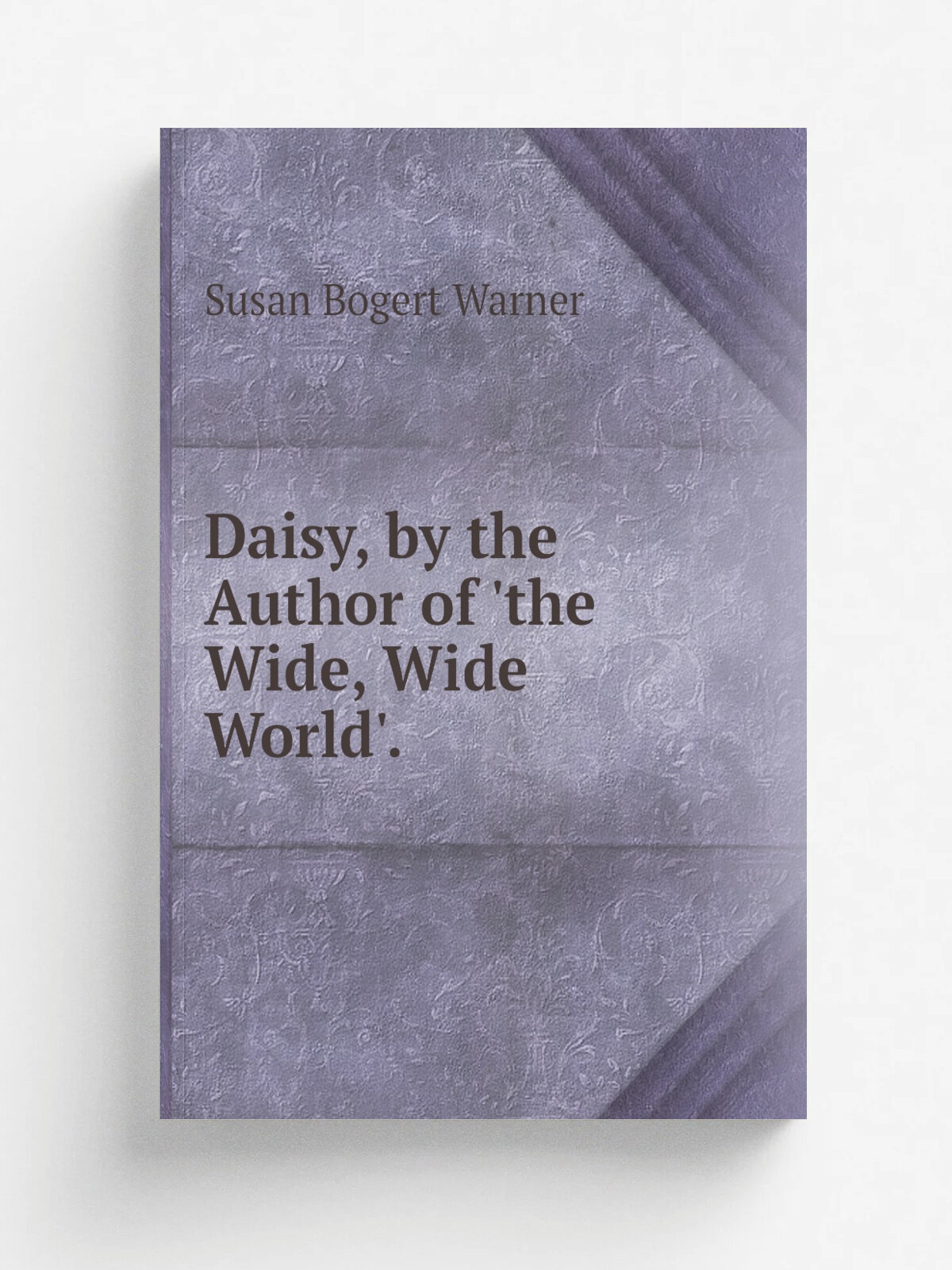 Daisy, by the Author of 'the Wide, Wide World'.