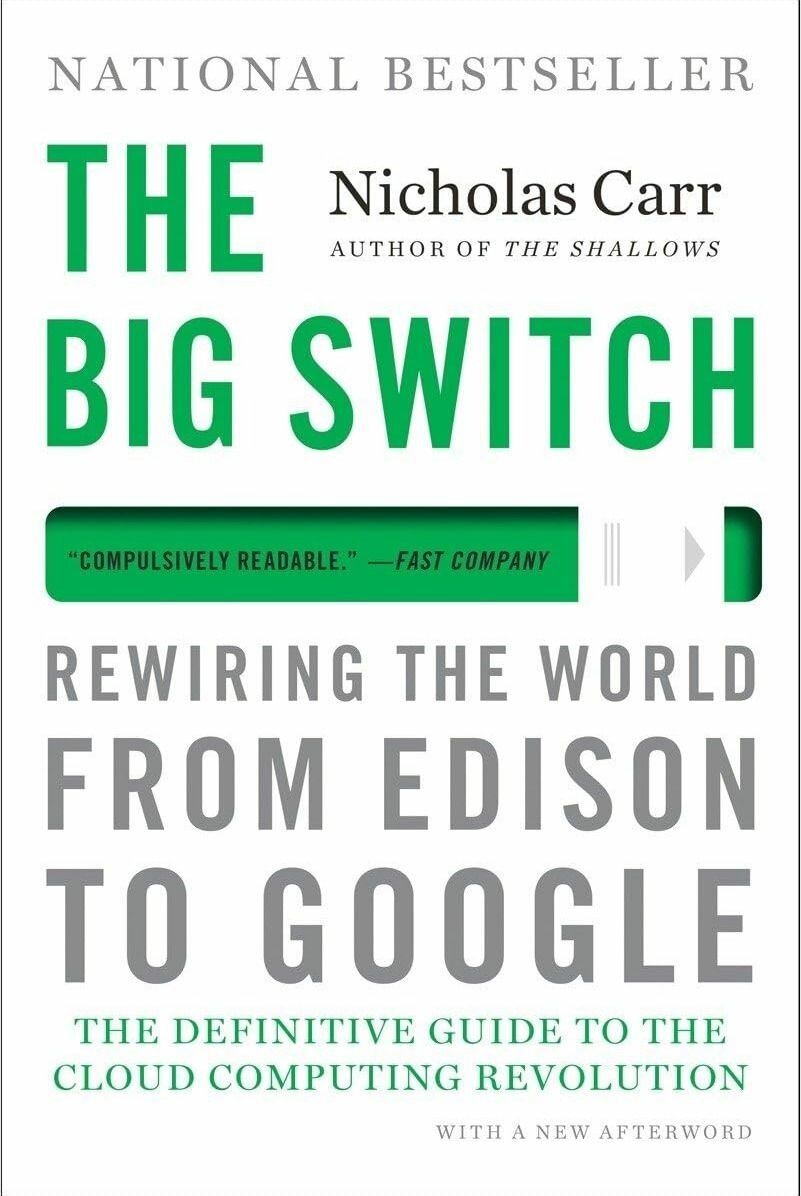 The Big Switch: Rewiring the World, from Edison to Google. Carr Nicholas. 2009. Мягкая обложка. 294 стр