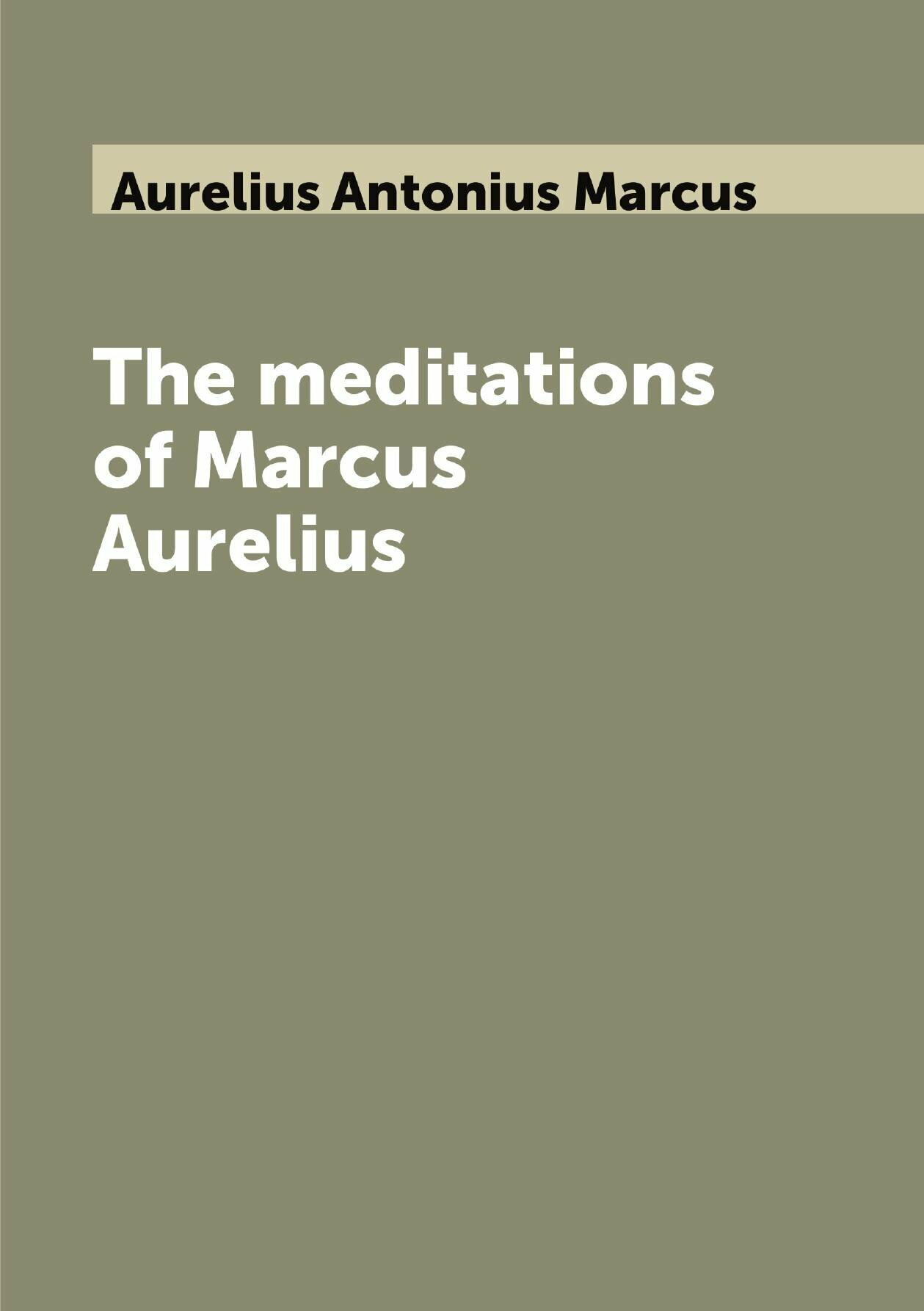 The meditations of Marcus Aurelius