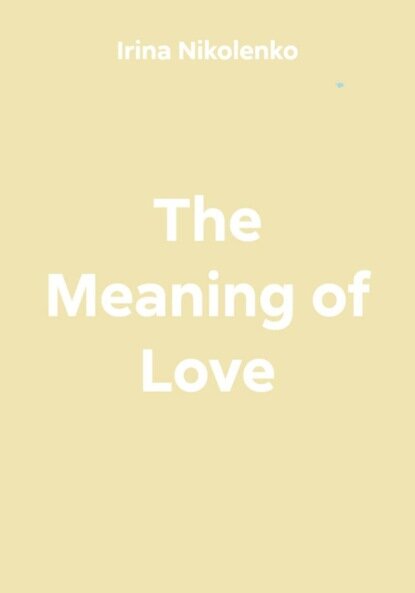The Meaning of Love [Цифровая книга]