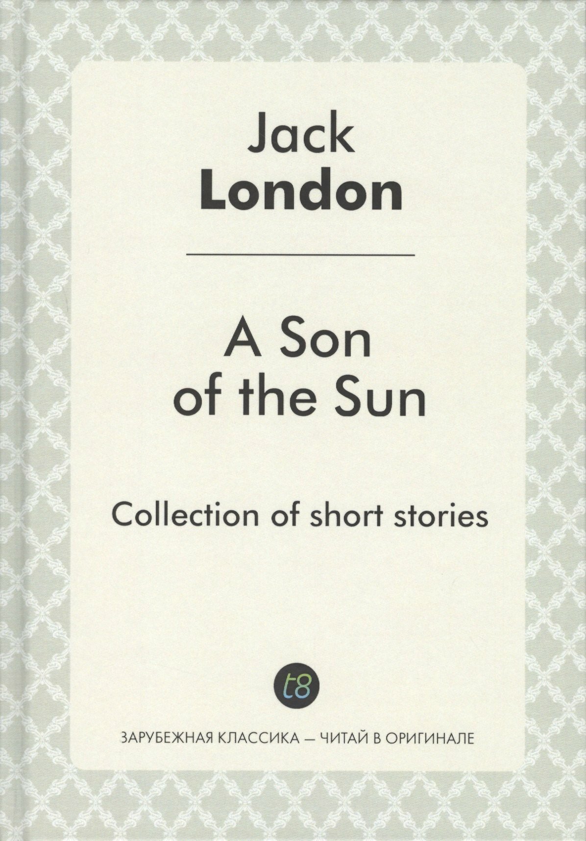 A Son of the Sun = Сын Солнца: на англ. яз. London J.