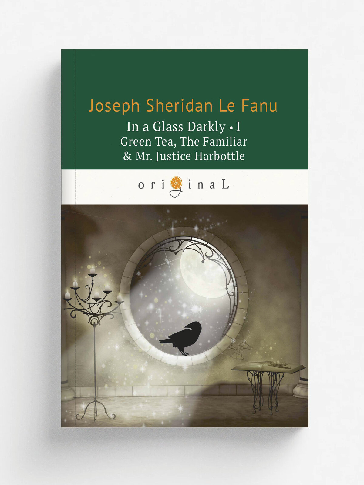 In a Glass Darkly I. Green Tea, The Familiar & Mr. Justice Harbottle / В темном стекле I. Зеленый чай, Фамильяр и мистер Джастис Харботтл