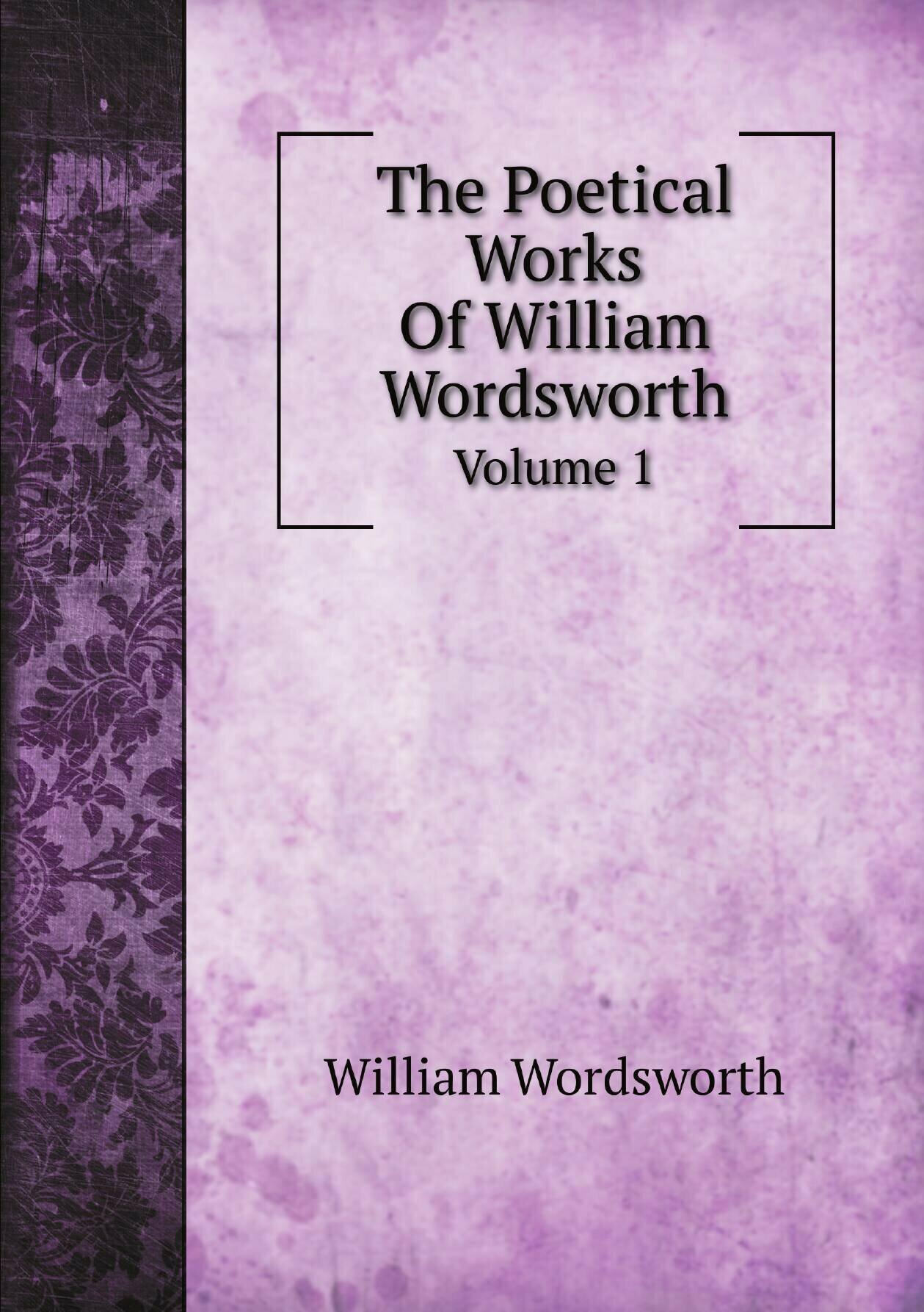 The Poetical Works Of William Wordsworth. Volume 1