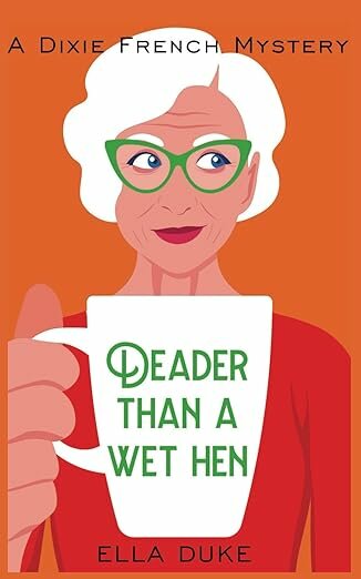 Deader Than a Wet Hen (A Dixie French Mystery)
