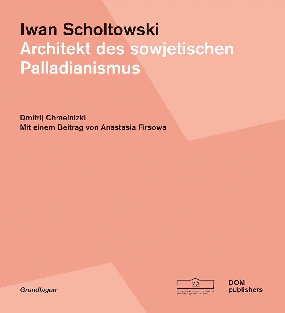 Iwan Scholtowski: Architekt des sowjetischen Palladianismus