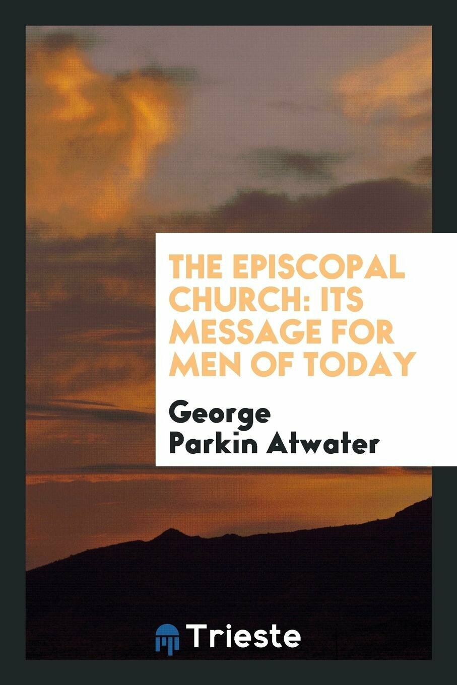 The Episcopal Church. Its Message for Men of Today