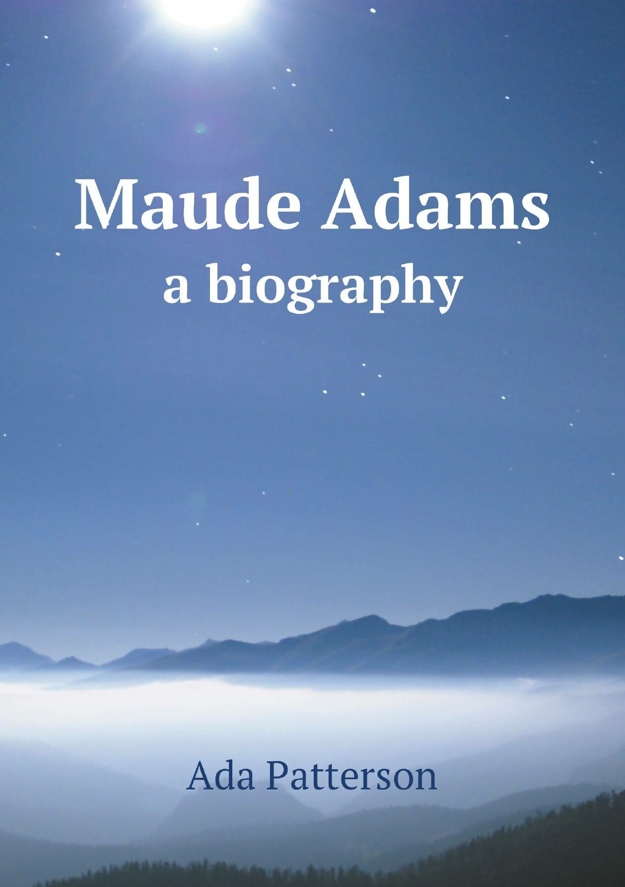 Maude Adams. a biography