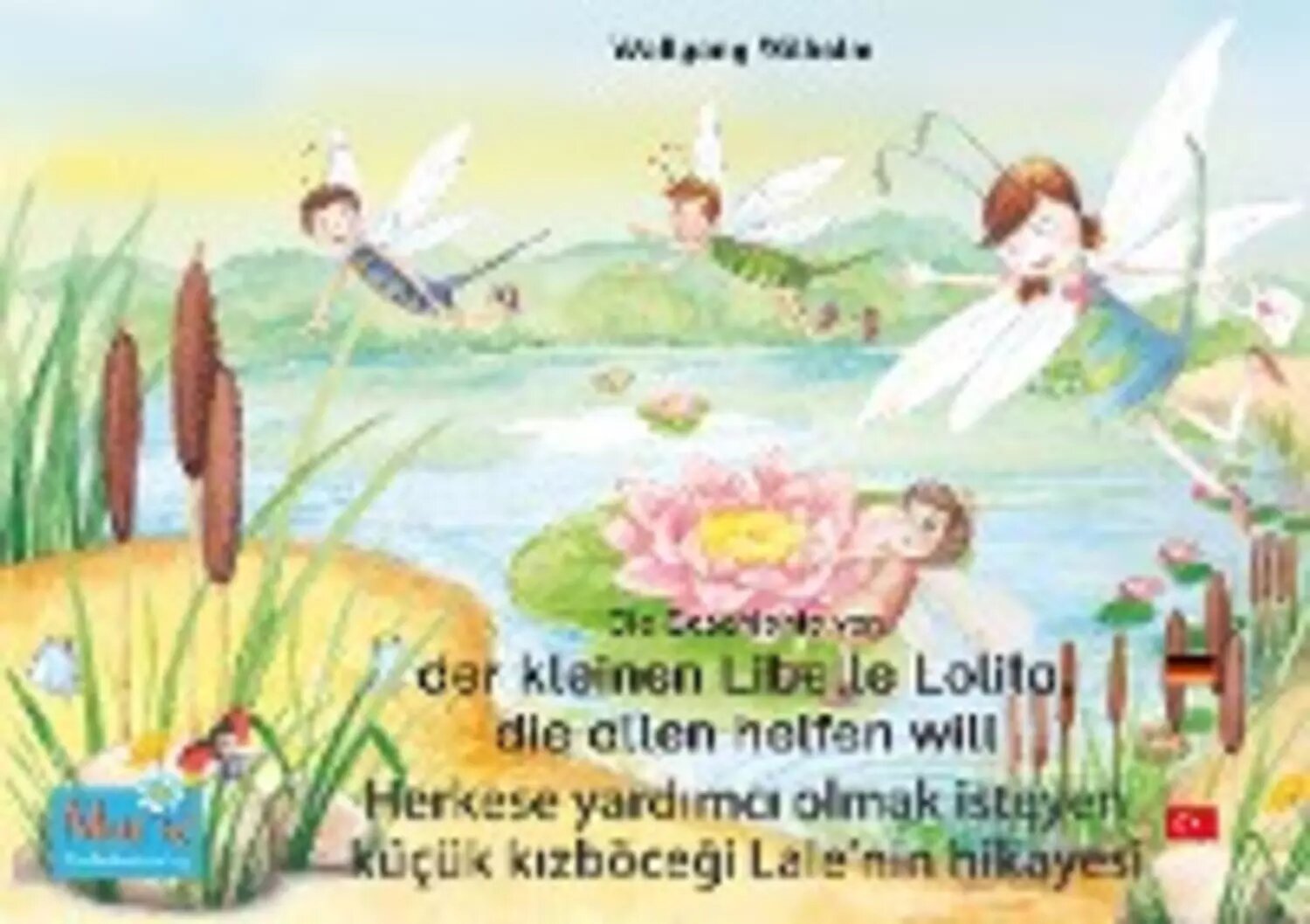 Die Geschichte von der kleinen Libelle Lolita, die allen helfen will. Deutsch-Türkisch. / Herkese yardımcı olmak isteyen küçük kızböceği Lale'nin hikayesi. Almanca-Türkce. [Цифровая книга]