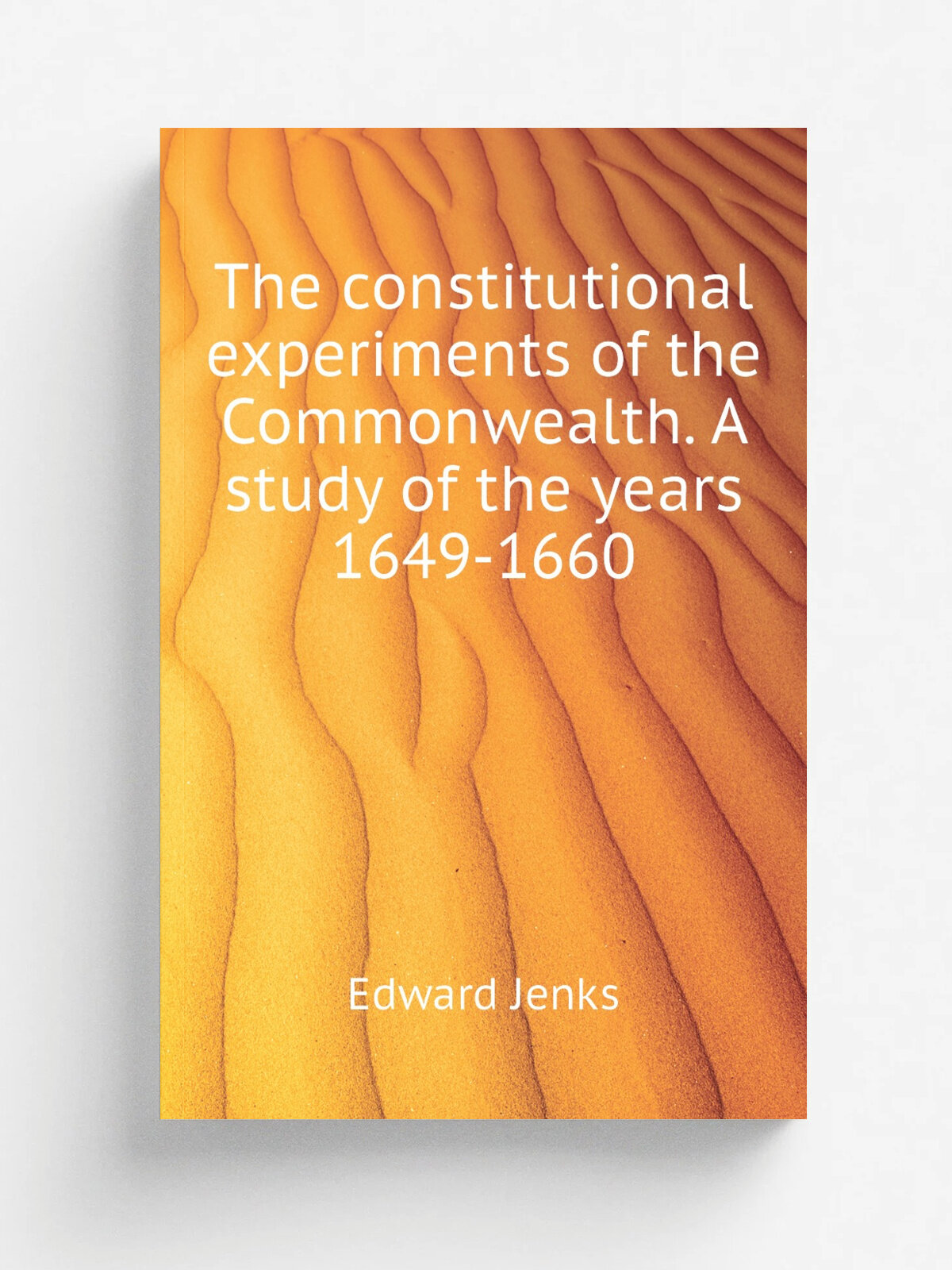 The constitutional experiments of the Commonwealth. A study of the years 1649-1660 | Jenks Edward | Репринт