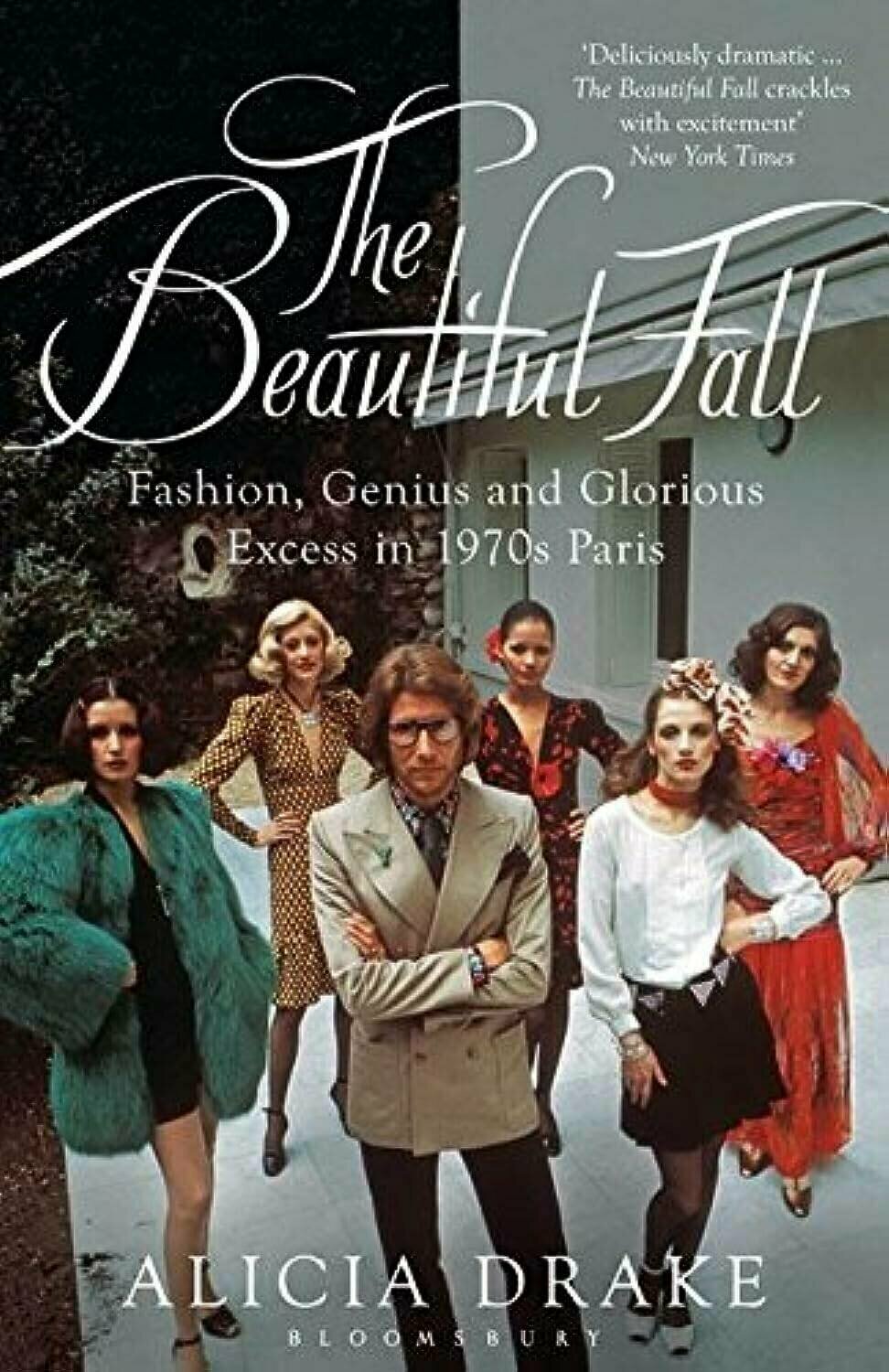Alicia Drake. The Beautiful Fall: Fashion, Genius and Glorious Excess in 1970s Paris (Alicia Drake) Прекрасная осень: мода, гениальность и роскошь в