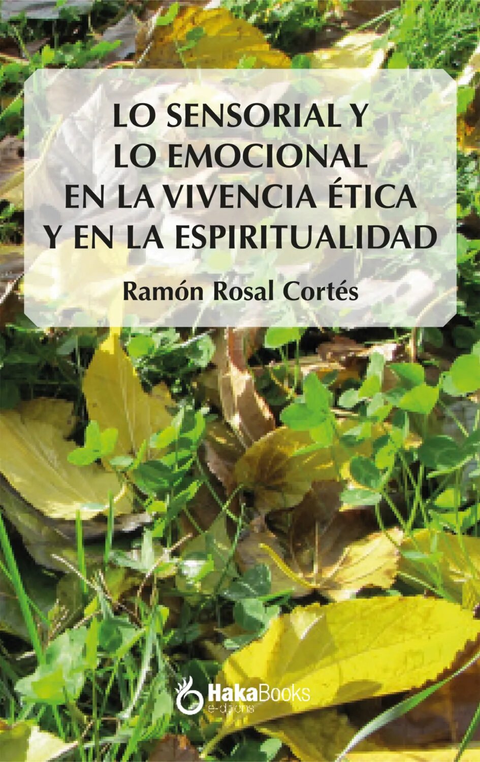 Lo sensorial y lo emocional en la vivencia ética y en la espiritualiad [Цифровая книга]