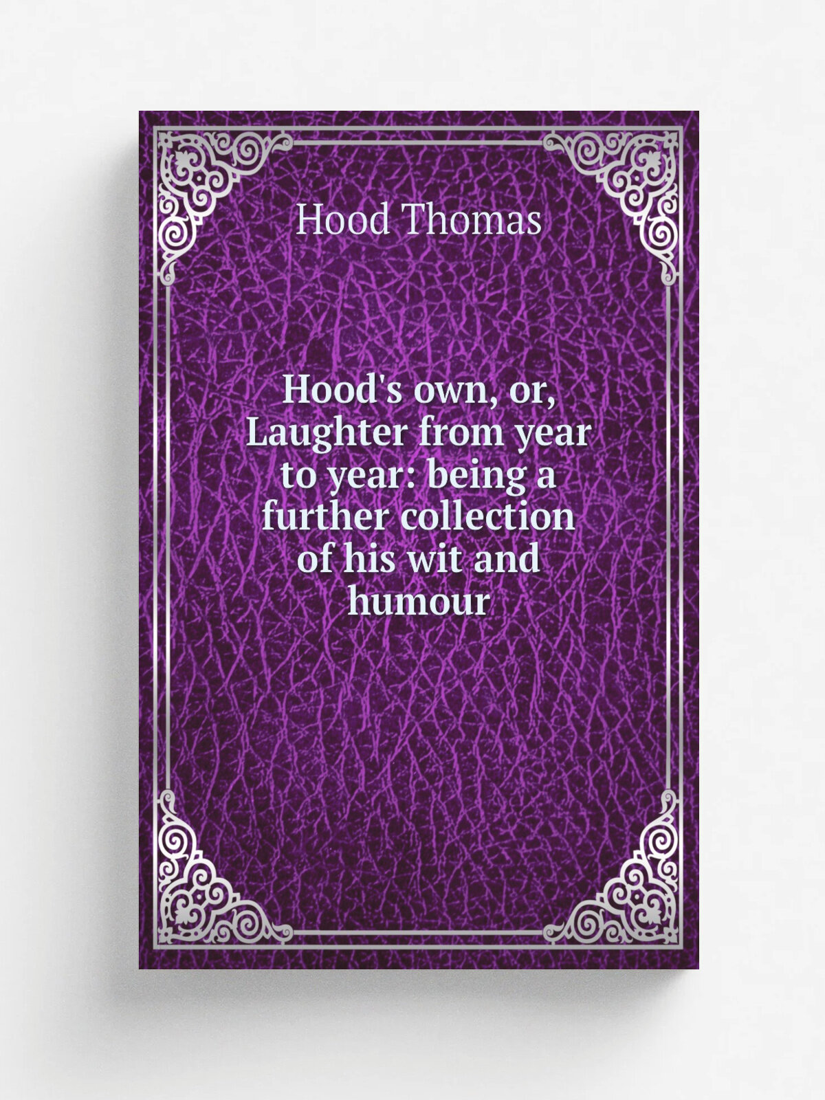 Hood's own, or, Laughter from year to year: being a further collection of his wit and humour