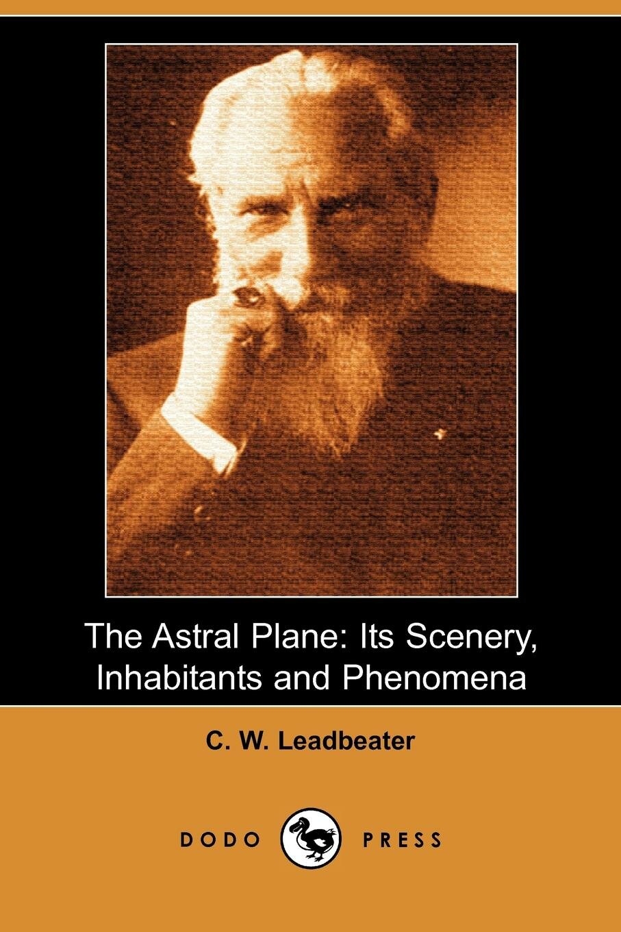 The Astral Plane. Its Scenery, Inhabitants and Phenomena (Dodo Press)