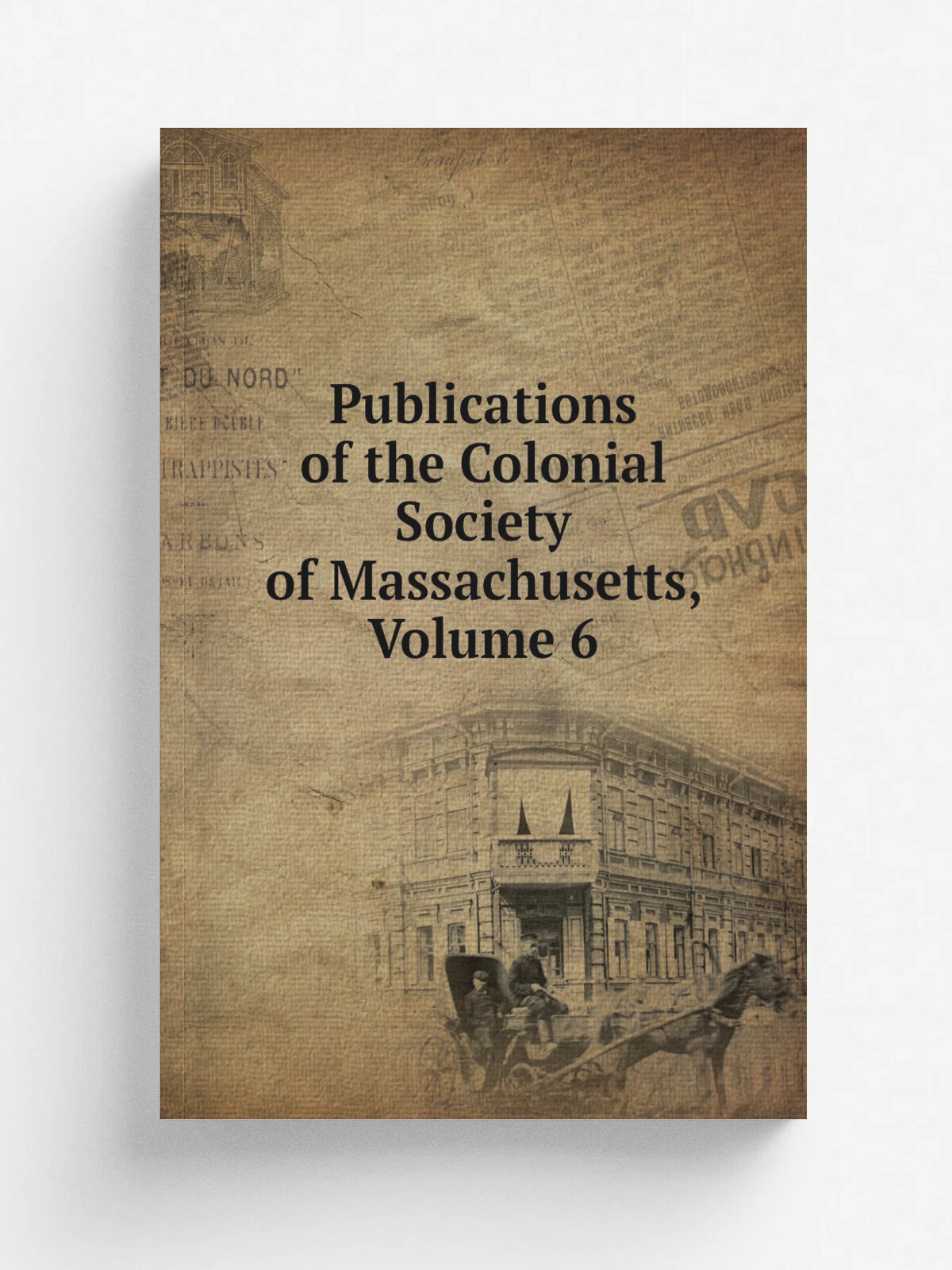 Publications of the Colonial Society of Massachusetts, Volume 6