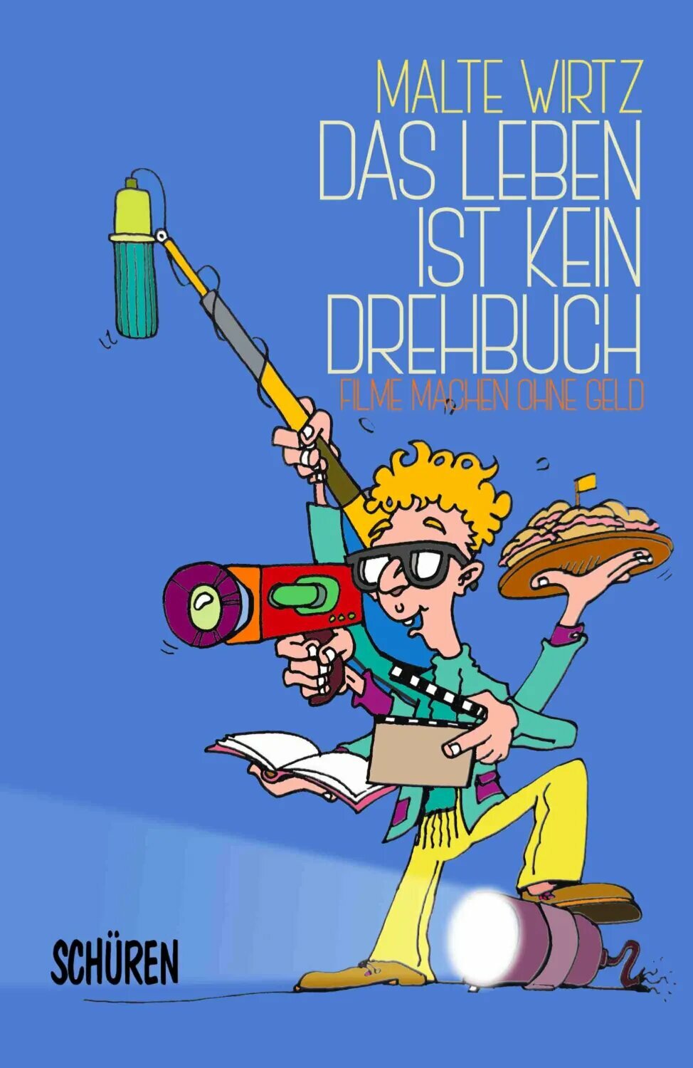 Das Leben ist kein Drehbuch: Filme machen ohne Geld [Цифровая книга]
