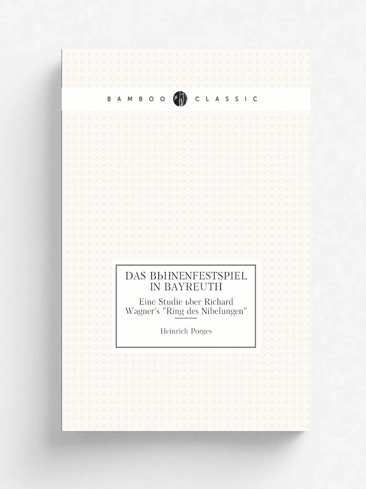 Das B.hnenfestspiel in Bayreuth. Eine Studie . ber Richard Wagner's "Ring des Nibelungen"