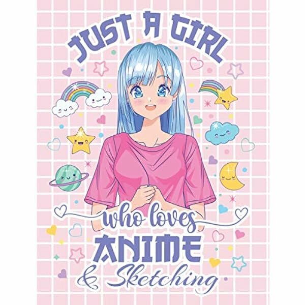 Just a Girl Who Loves Anime and Sketching: Anime Sketchbook | Large 8.5 x 11 Anime Drawing Pad | Manga Sketch Book with Blank Pages for Drawing, . Love Manga Japanese Art, Anime, and Kawaii，Reprinted paperback book