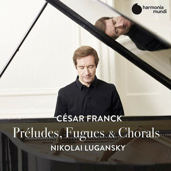 Аудио CD Cesar Franck / Nikolai Lugansky Preludes, Fugues & Chorals (Europe/2020)