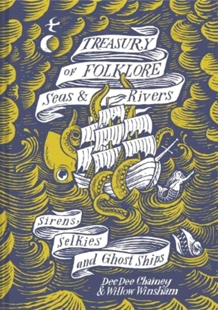 Treasury of Folklore: Seas & Rivers: Sirens, Selkies and Ghost Ships