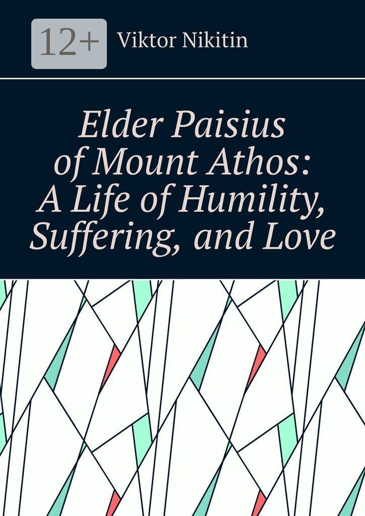 Elder Paisius of Mount Athos: A Life of Humility, Suffering, and Love