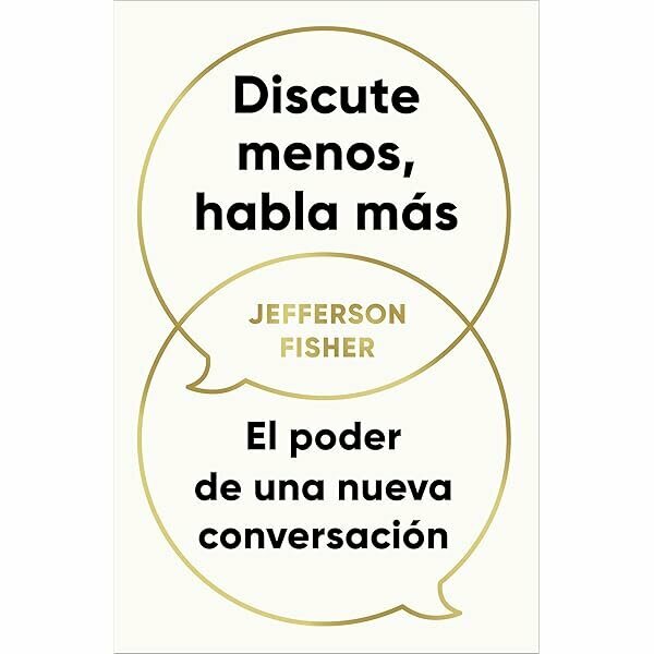 Discute menos, habla más: El poder de una nueva conversación (Spanish Edition)，Reprinted paperback book