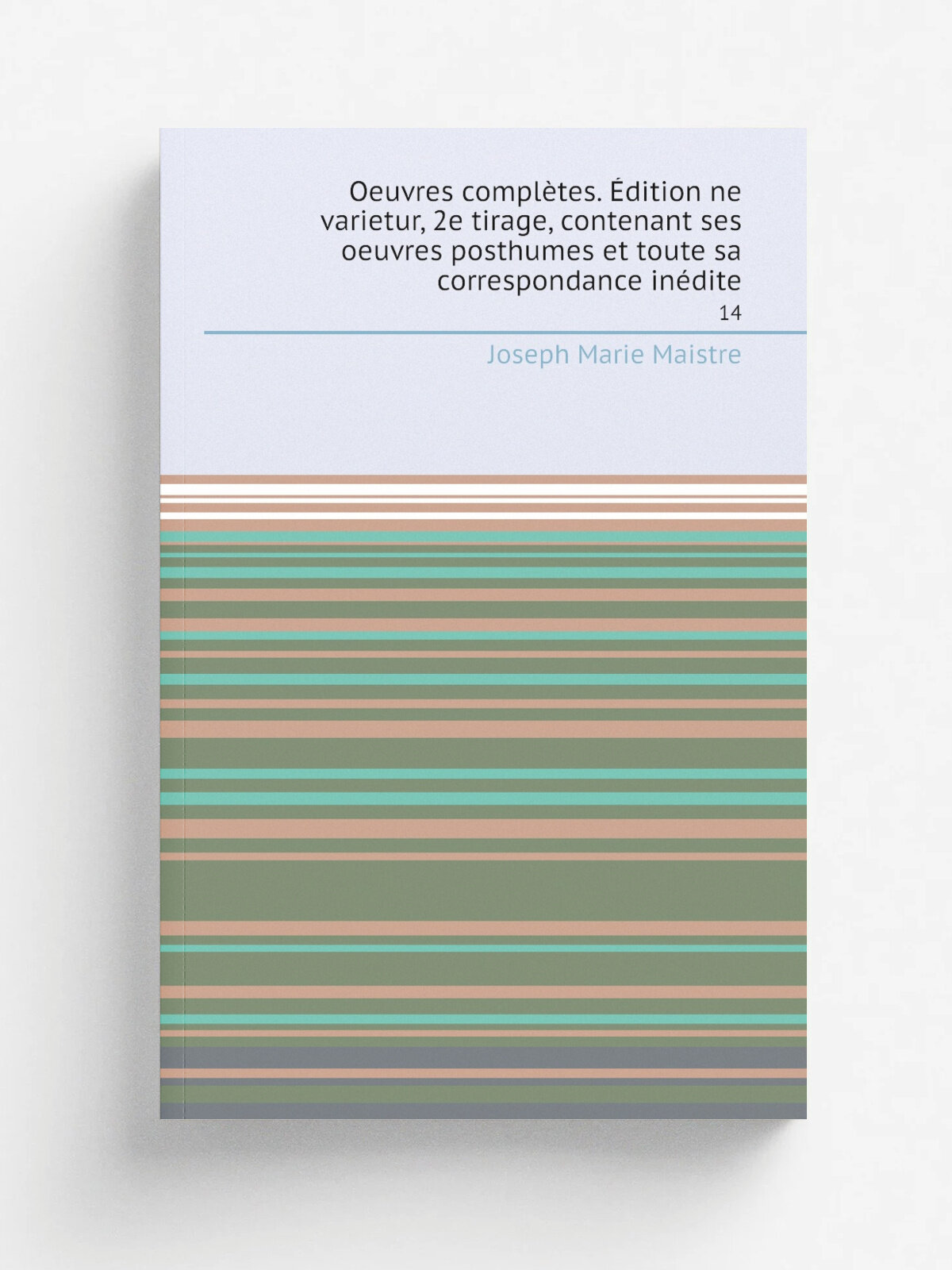Oeuvres compl.tes. . dition ne varietur, 2e tirage, contenant ses oeuvres posthumes et toute sa correspondance in.dite. 14 | Joseph Marie Maistre | 18…