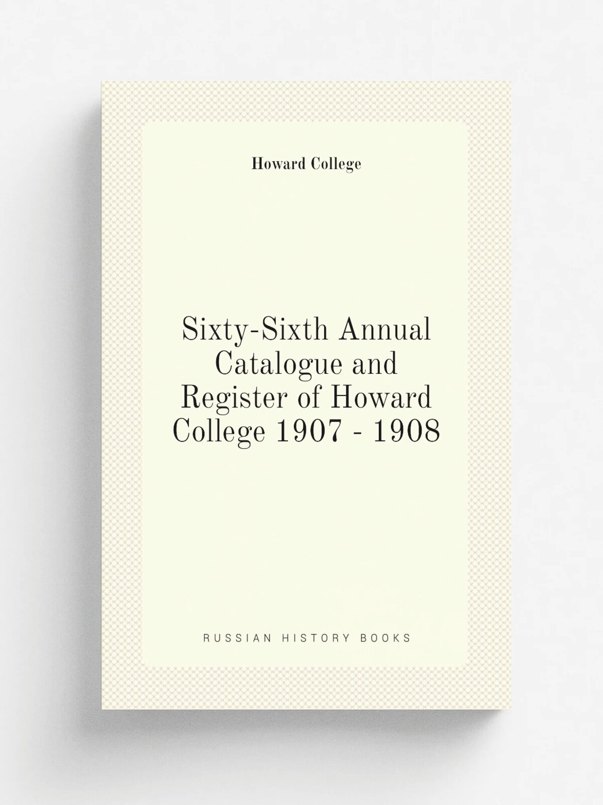 Sixty-Sixth Annual Catalogue and Register of Howard College 1907 - 1908