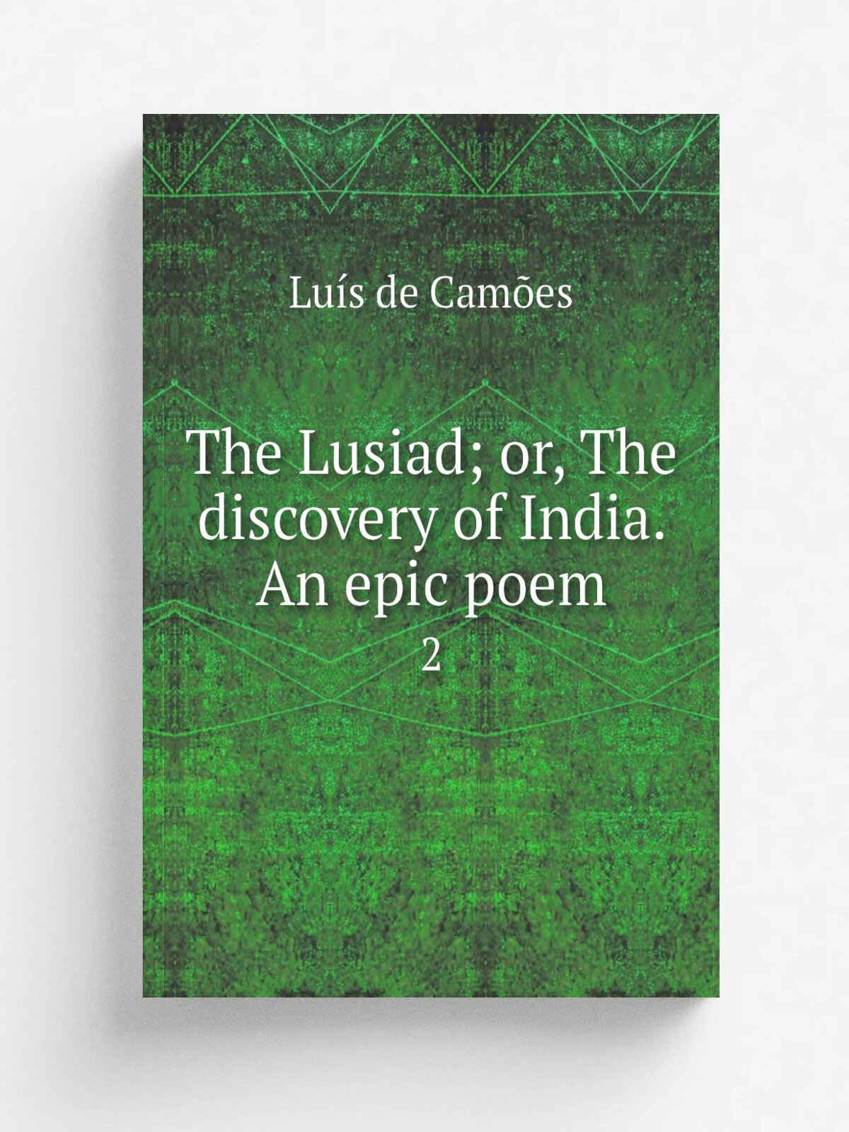 The Lusiad; or, The discovery of India. An epic poem. 2 | Lu.s de Cam.es | 1791 | Dublin : Printed by Graisberry and Campbell, for John Archer | Репр…