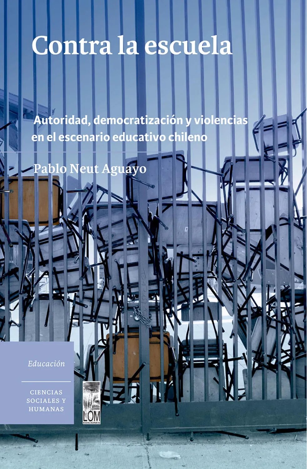 Contra la escuela. Autoridad, democratización y violencias en el escenario educativo chileno [Цифровая книга]