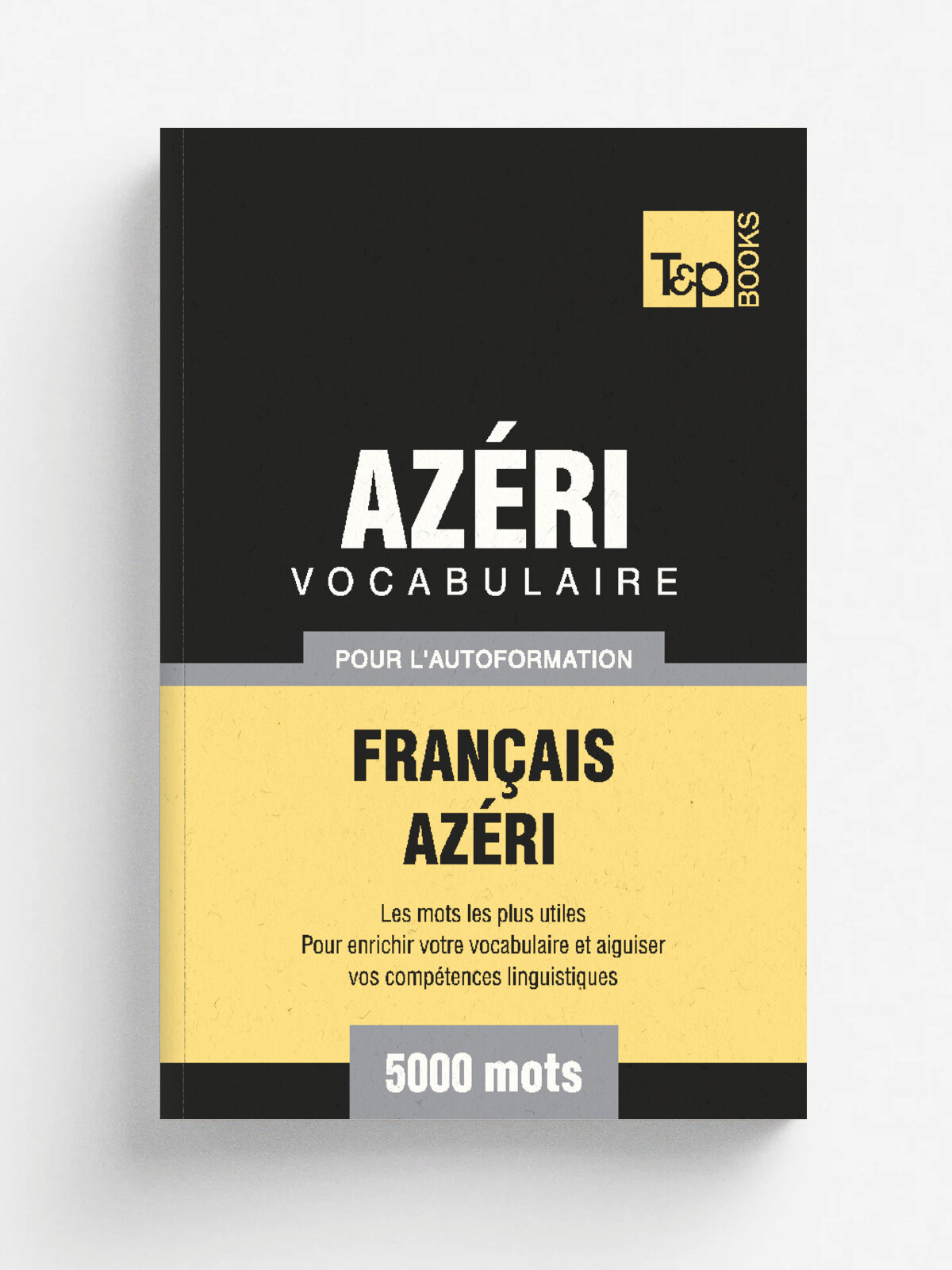 Vocabulaire Français-Azéri pour l'autoformation - 5000 mots les plus courants