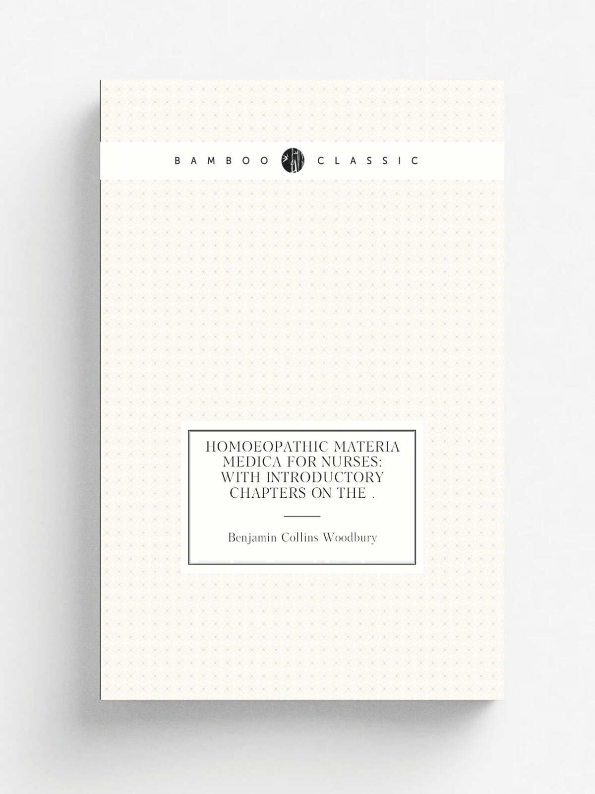 Homoeopathic Materia Medica for Nurses: With Introductory Chapters on the . | Benjamin Collins Woodbury | 1922 | Ehrhart & Karl | Репринт