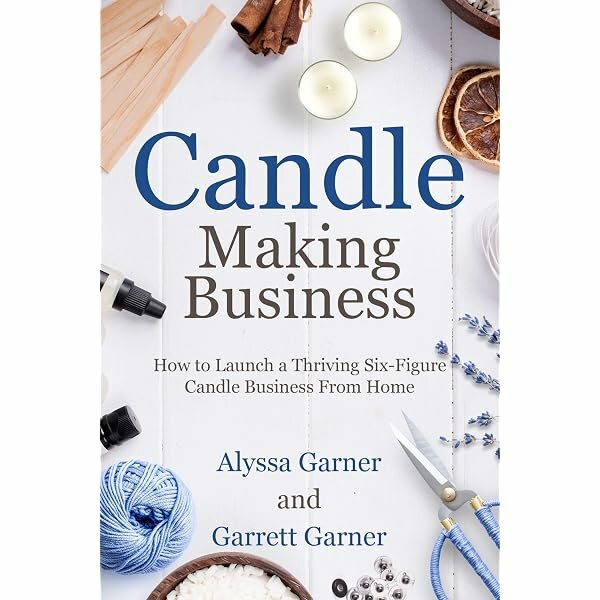 Candle Making Business: How to Launch a Thriving Six-Figure Candle Business from Home (Start a Craft Business)，Reprinted paperback book