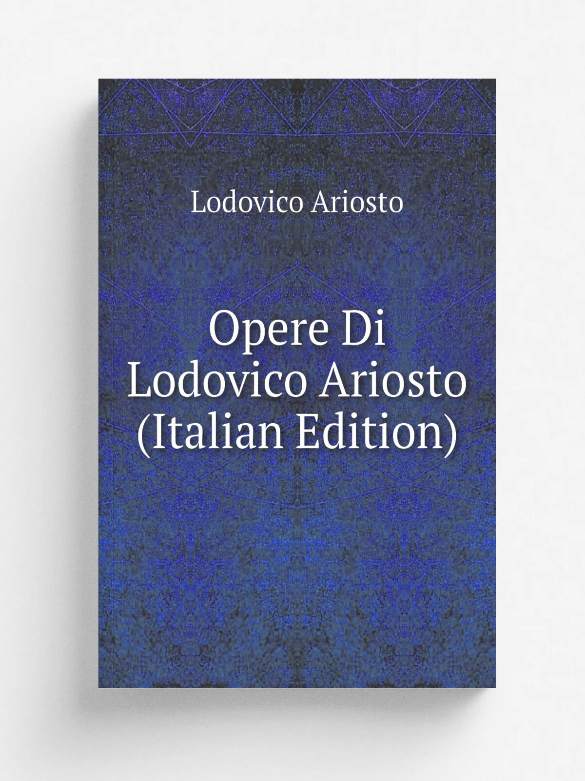 Opere Di Lodovico Ariosto (Italian Edition) | Ariosto Lodovico | Репринт