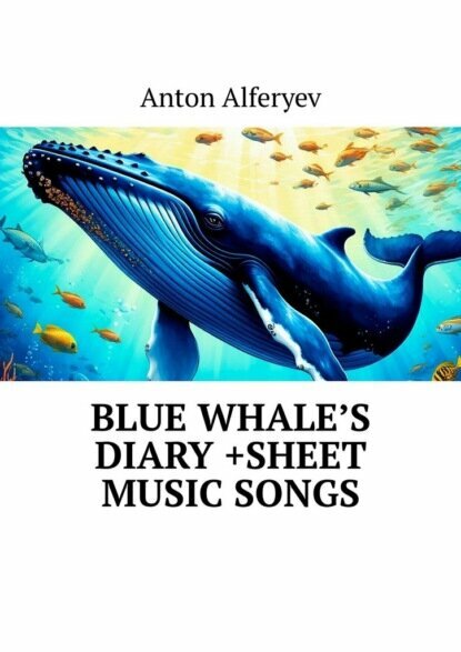 Blue Whale’s Diary +Sheet Music Songs [Цифровая книга]