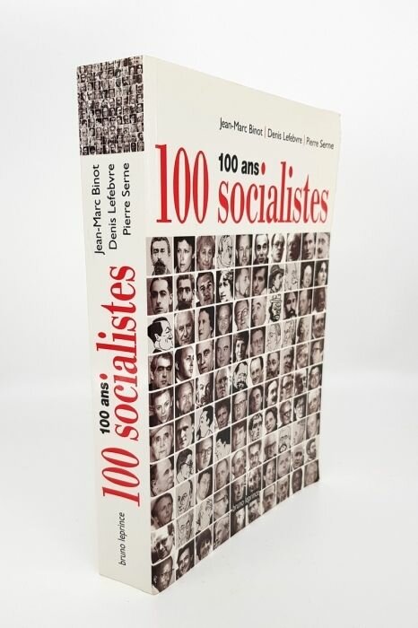 "100 socialistes 100 ans . Jaen-Marc Binot, Denis Lefebvre, Pierre Serne