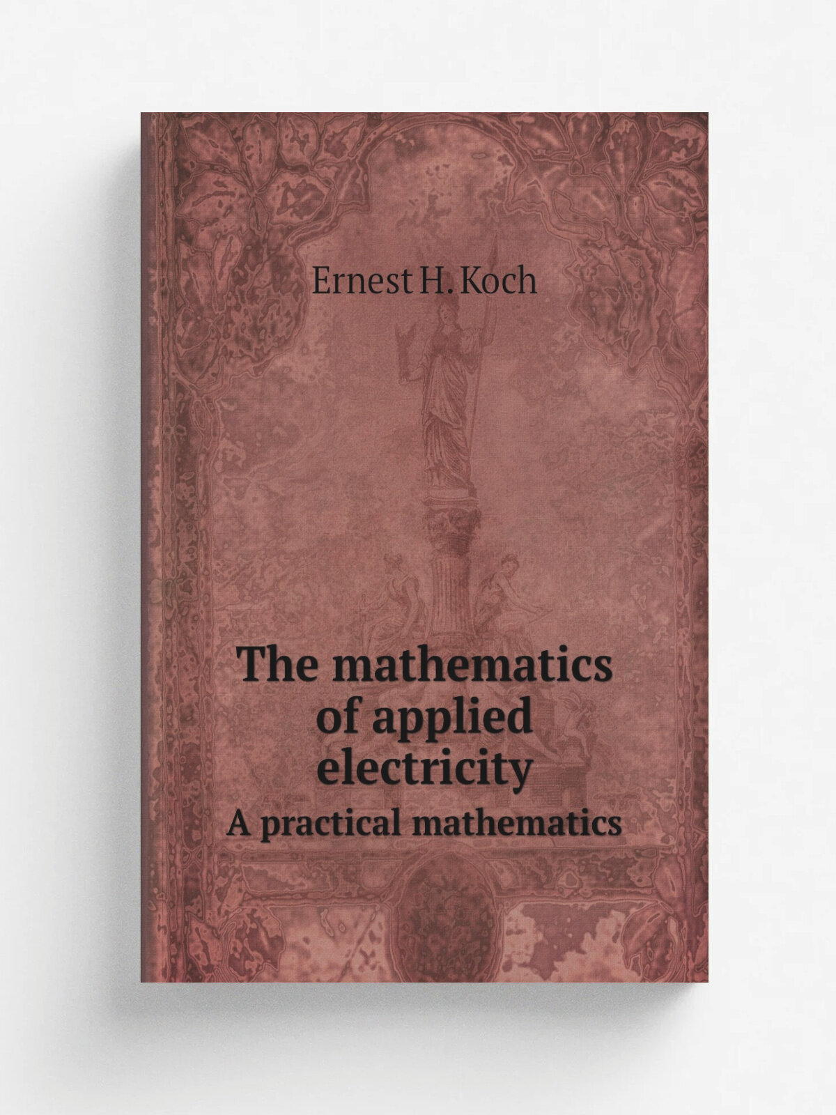 The mathematics of applied electricity. A practical mathematics